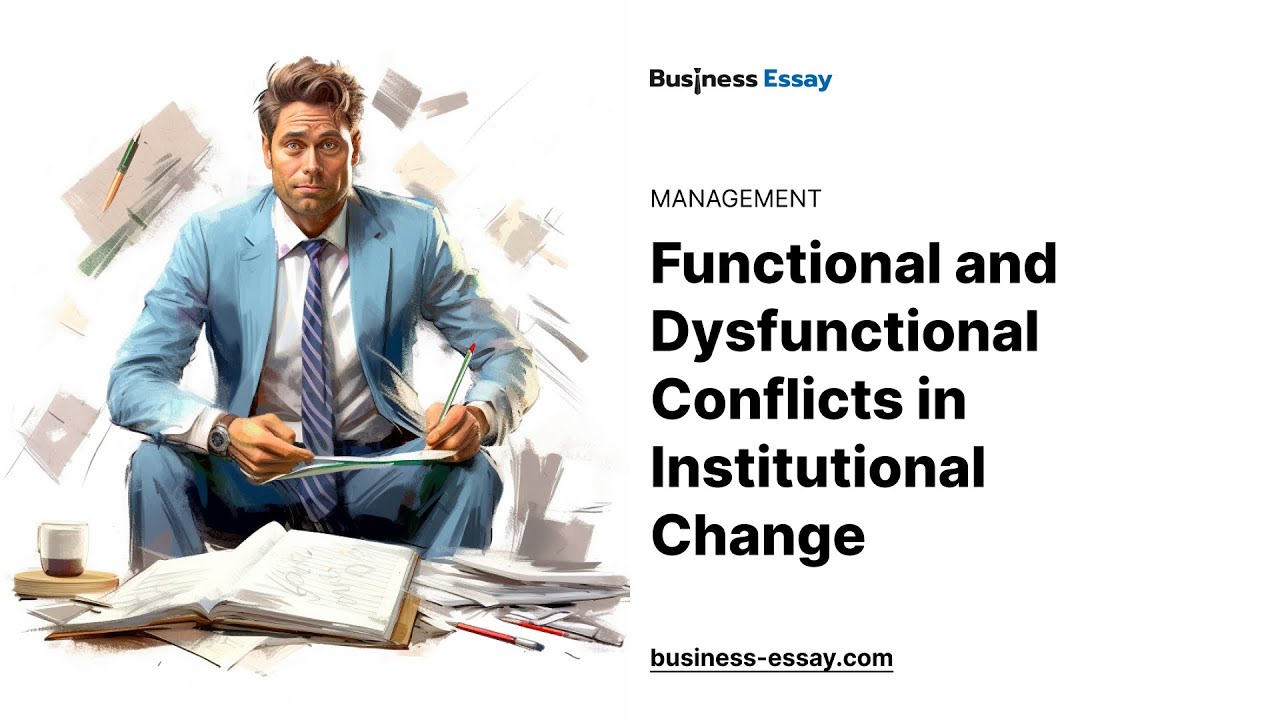 Functional and Dysfunctional Conflicts in Institutional Change - Essay ...