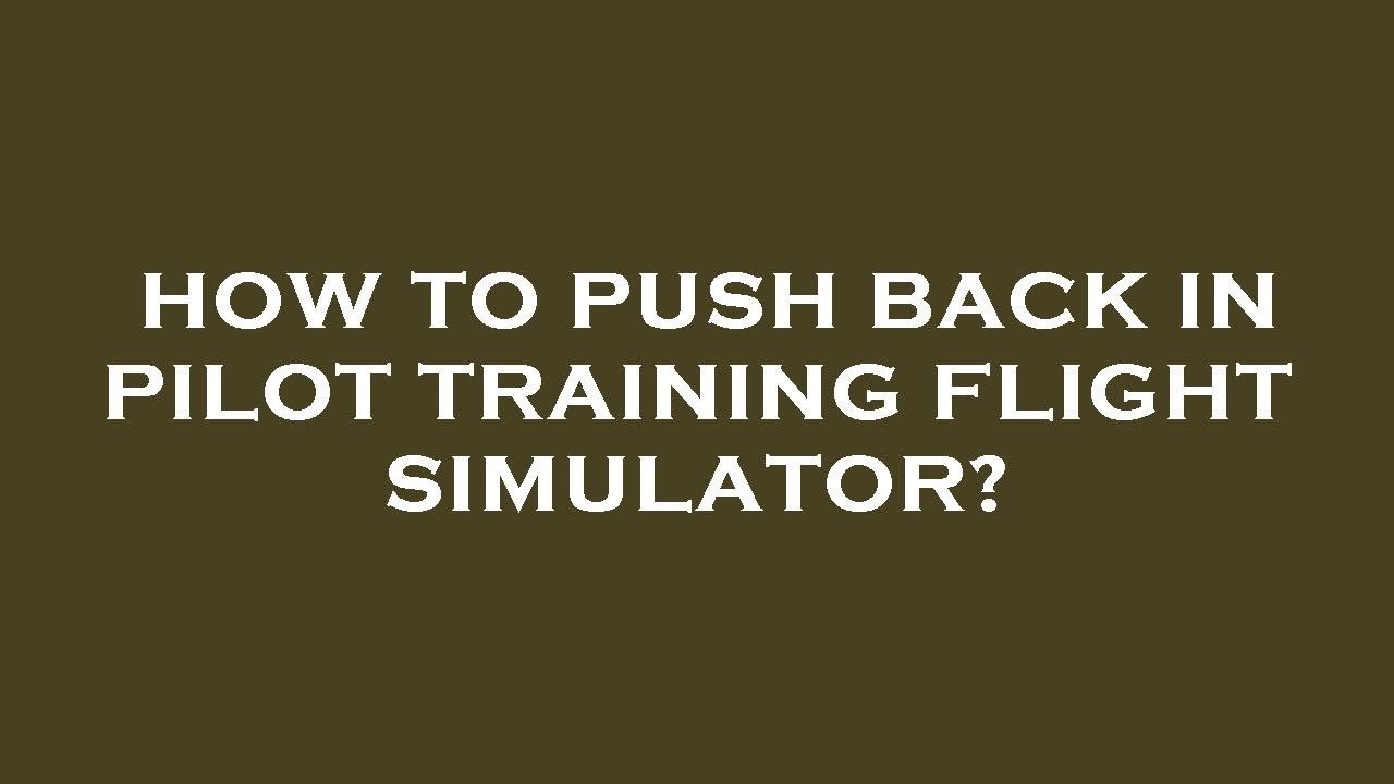 How to push back in pilot training flight simulator? - YouTube
