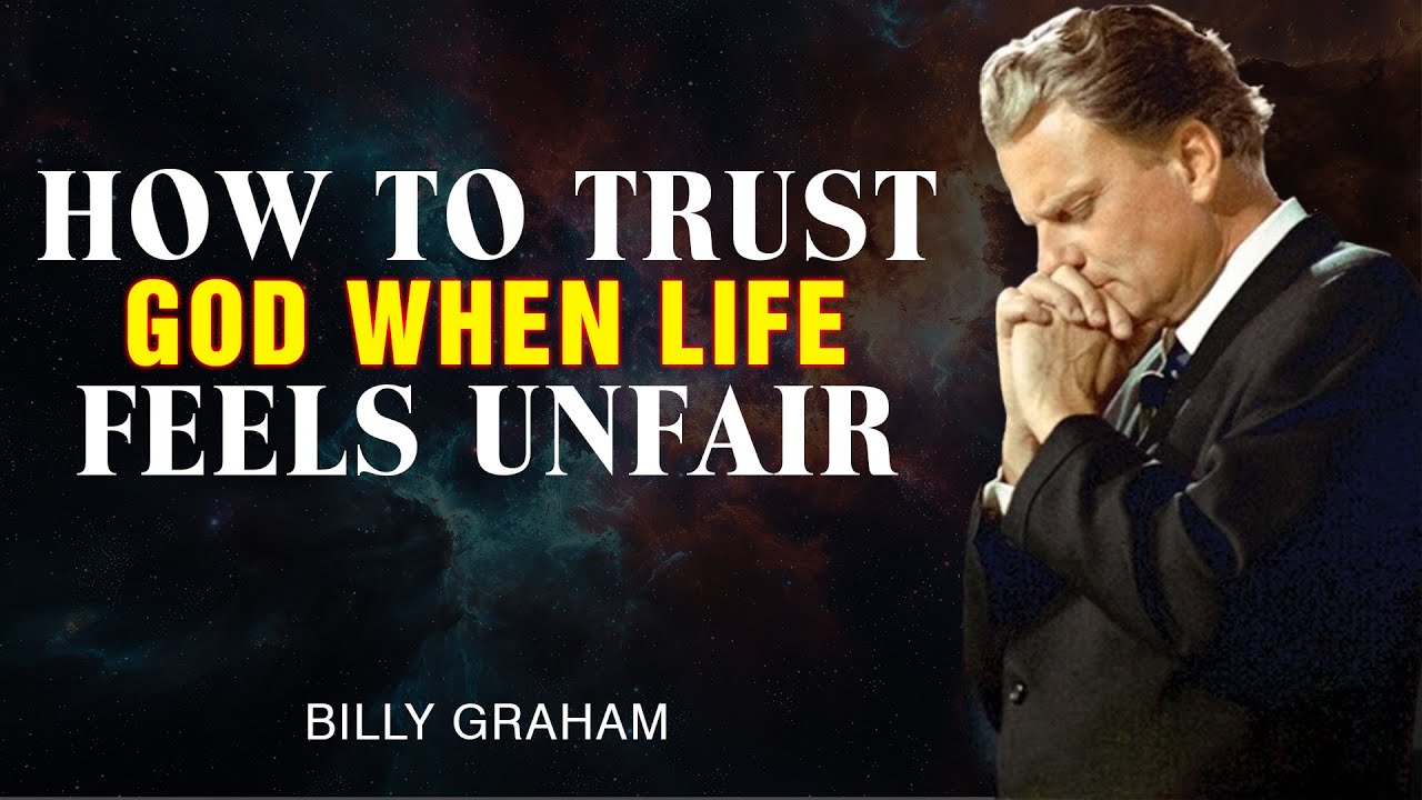 How to Trust God When Life Feels Unfair - Billy Graham - YouTube