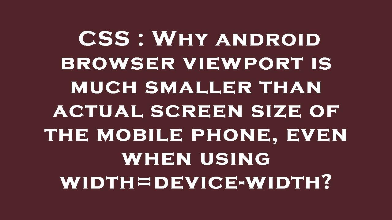 Css Why Android Browser Viewport Is Much Smaller Than Actual Screen Size Of The Mobile Phone