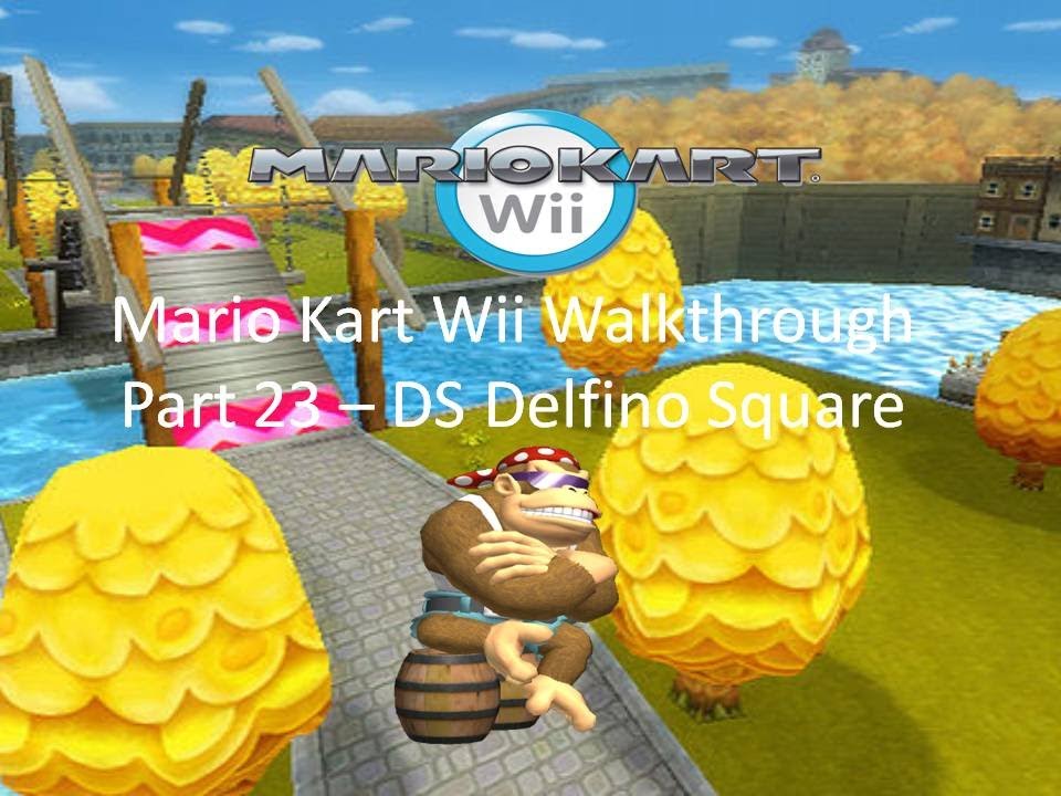 Mario Kart Wii Walkthrough Part 23 - DS Delfino Square - YouTube