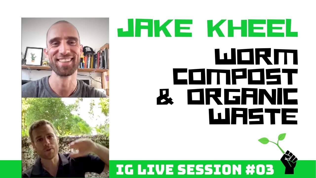 Live Session #3 - Jake Kheel - Worm Composting & Organic Waste ...