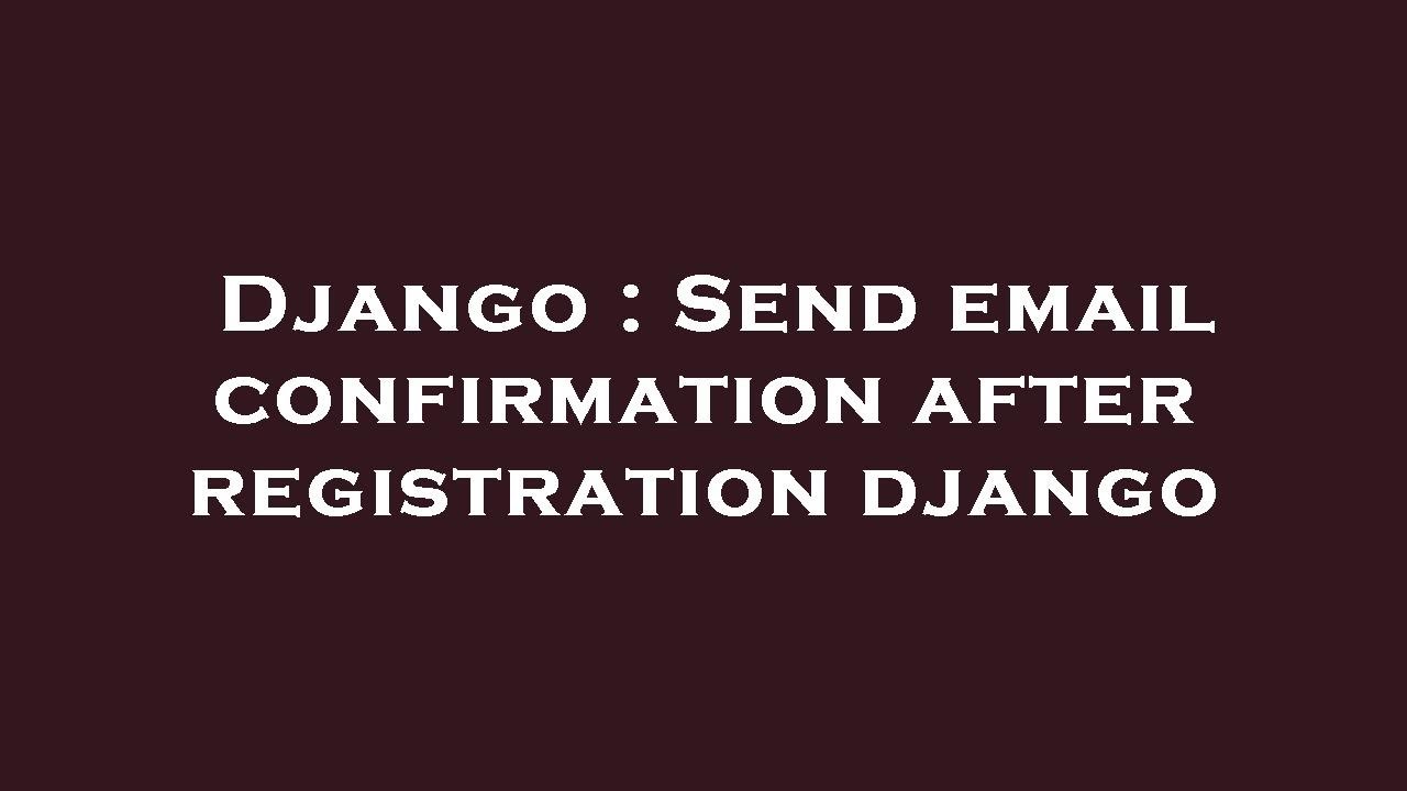 Django Send Email Confirmation After Registration Django Youtube