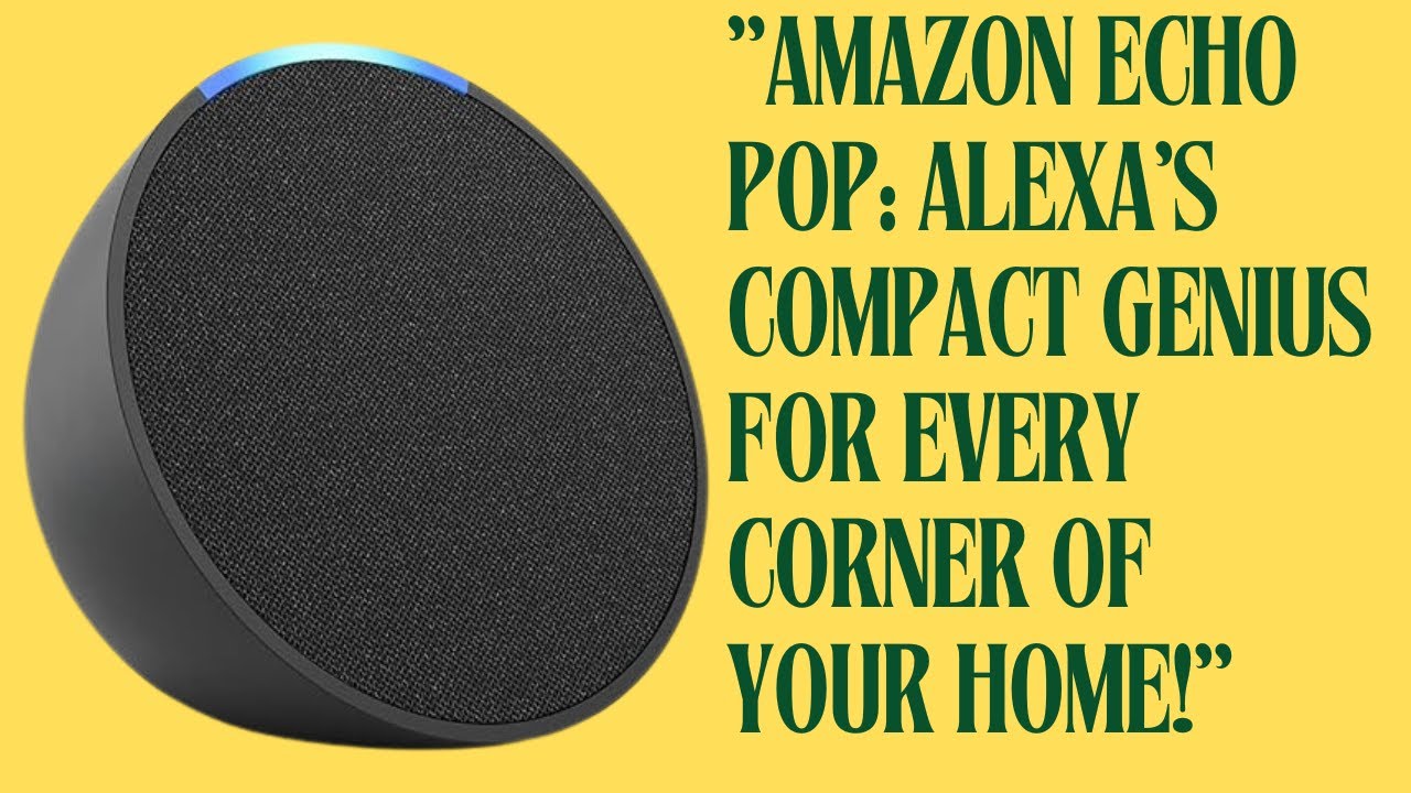 "Amazon Echo Pop: Alexa's Compact Genius for Every Corner of Your Home ...