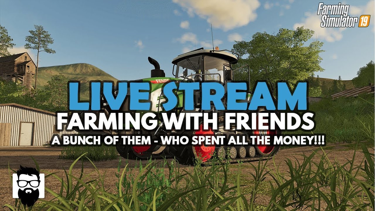 Farming Simulator 19 - FARMING WITH FRIENDS - A BUNCH OF THEM - WHO ...