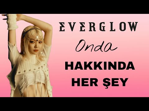 EVERGLOW 'ONDA' HAKKINDA HER ŞEY!
