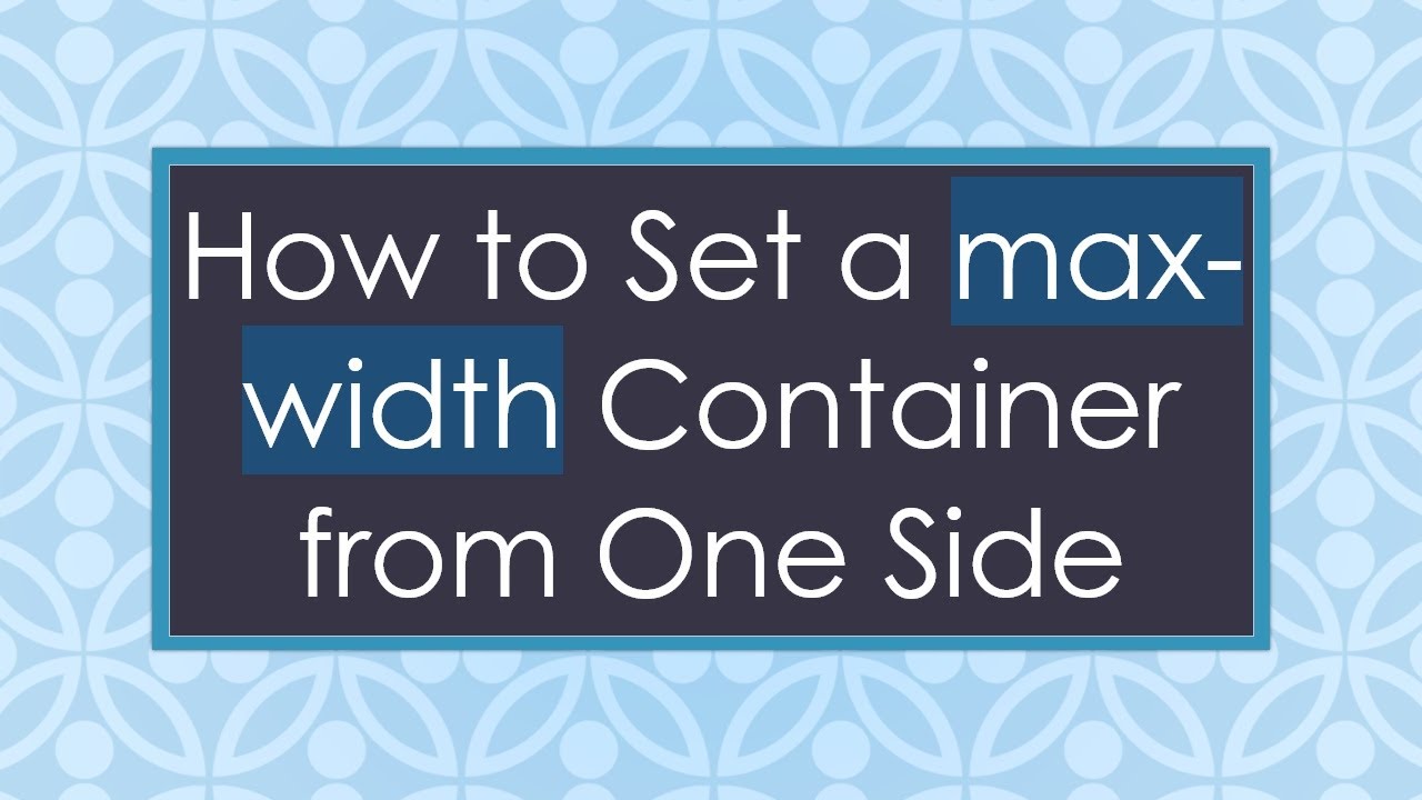 How to Set a max-width Container from One Side - YouTube