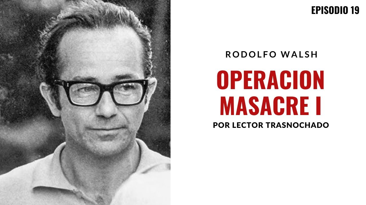 Operación Masacre. Rodolfo Walsh. Parte 1. AUDIOCUENTO | AUDIOLIBRO ...
