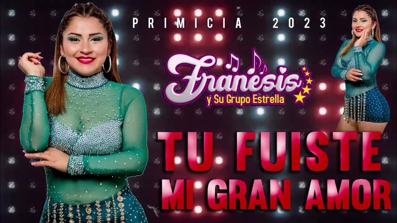 Tu Fuiste Mi Gran Amor Franesis Y Su Grupo Estrella - YouTube