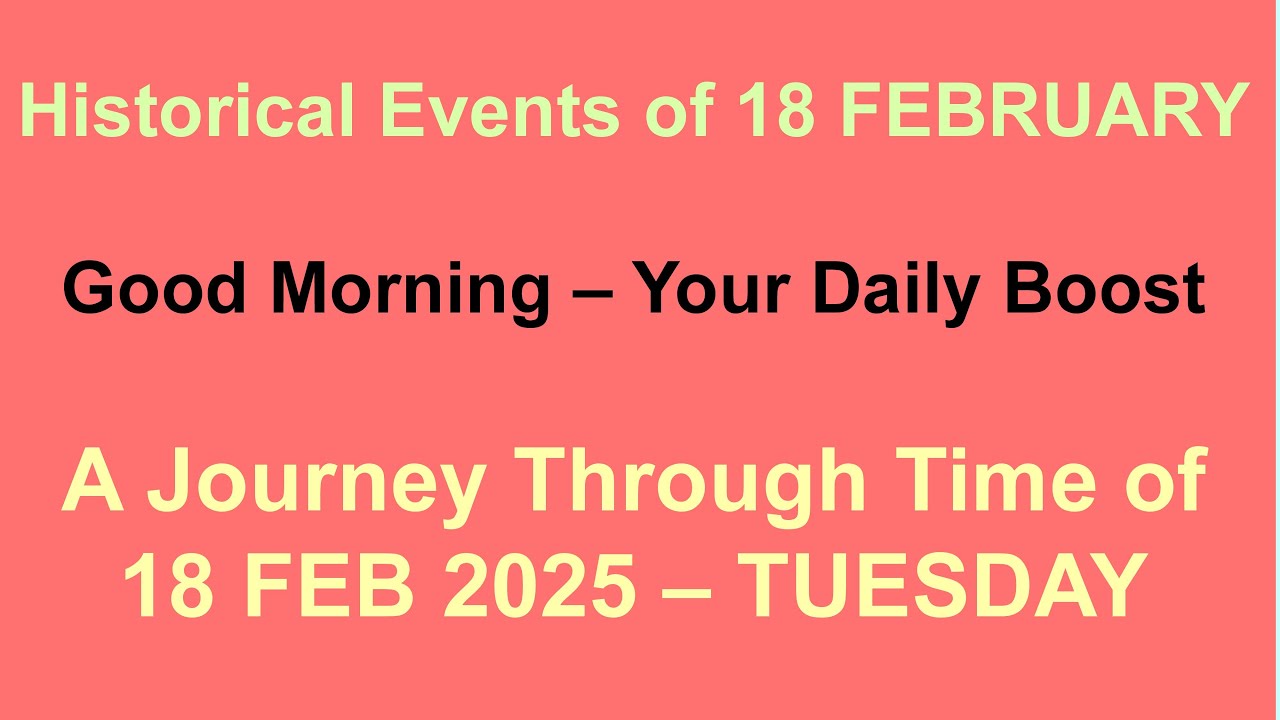 Historical Events of February 18, A Journey Through Time - 18 Feb 2025 ...