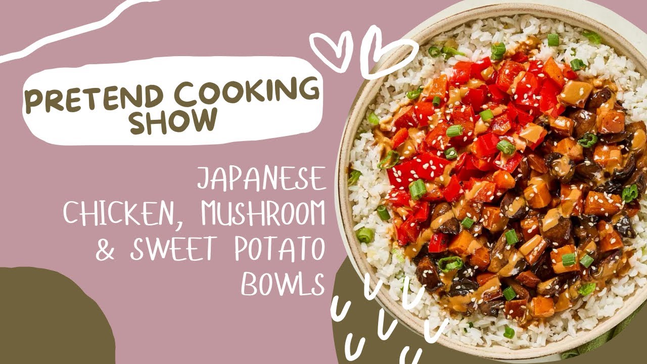 Pretend Cooking Show-Japanese Chicken, Mushroom & Sweet Potato Bowls ...