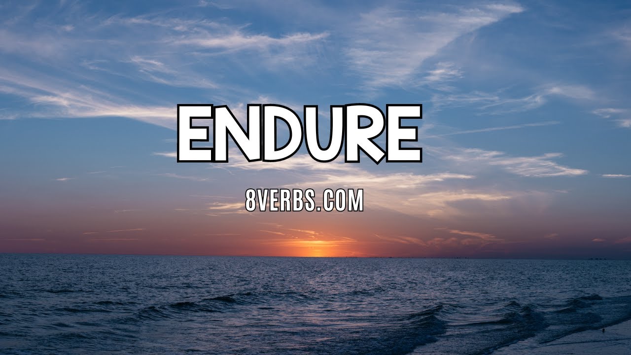 Endure: Build Strength and Persevere Through Tough Times | 8 Verbs ...