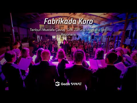 Fabrikada Koro - Rezonans - Dök Zülfünü Meydana Gel