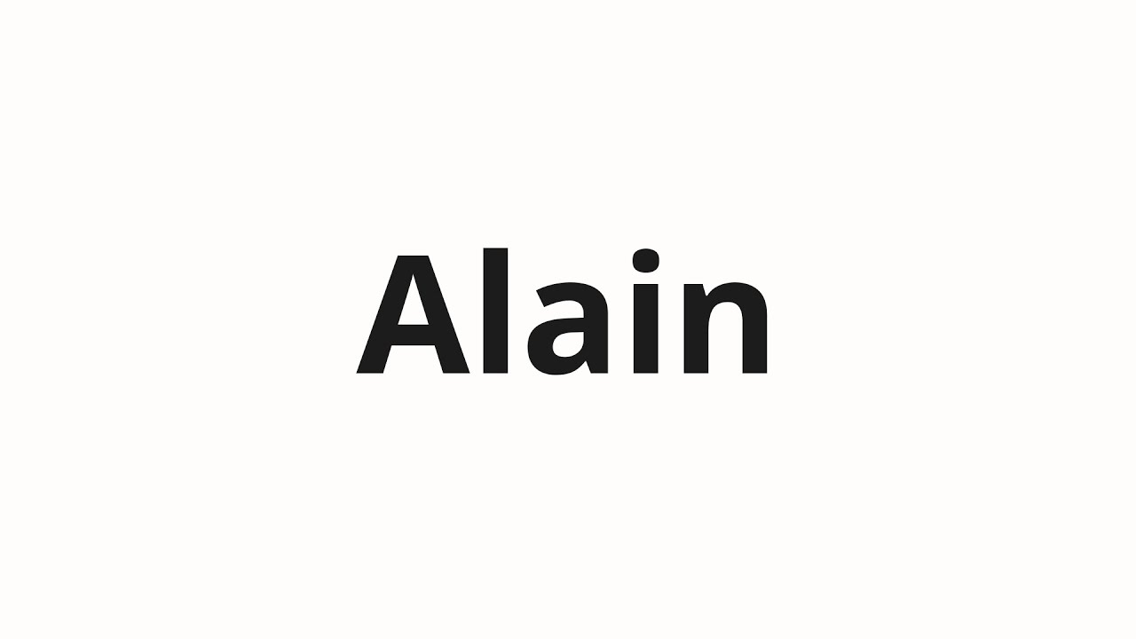 How to pronounce Alain - YouTube