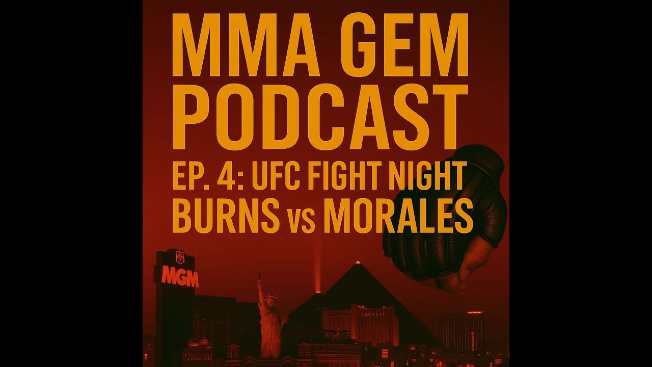 MMA Gems Podcast | Ep. 4 | UFC Fight Night Burns v. Morales Full Card ...