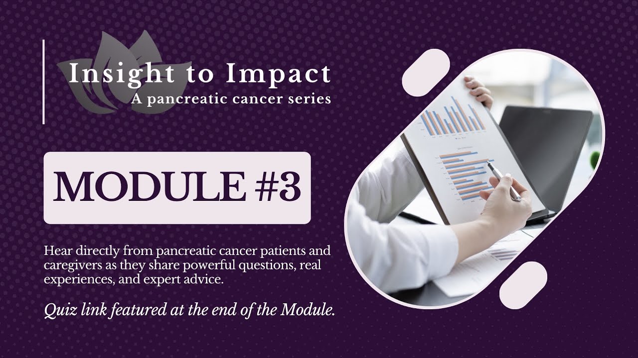 Insight to Impact: Changing the Outcome of Pancreatic Cancer - Module ...