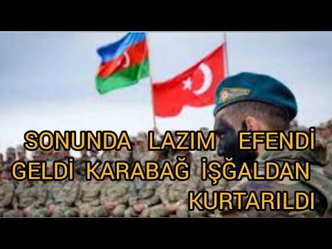 Sonunda Lazım efendi geldi-Karabağ işğaldan kurtuldu-Lazım gelir-lazim gəlsə-lazim gəldi-gelen lazım