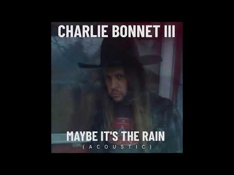 "Maybe It's The Rain" acoustic track - CHARLIE BONNET III aka CB3 ...