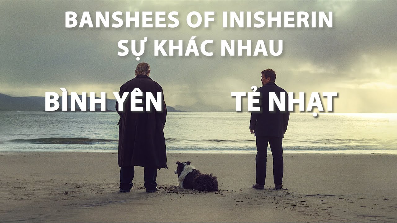 THE BANSHEES OF INISHERIN: Sự khác nhau giữa BÌNH YÊN và TẺ NHẠT - YouTube