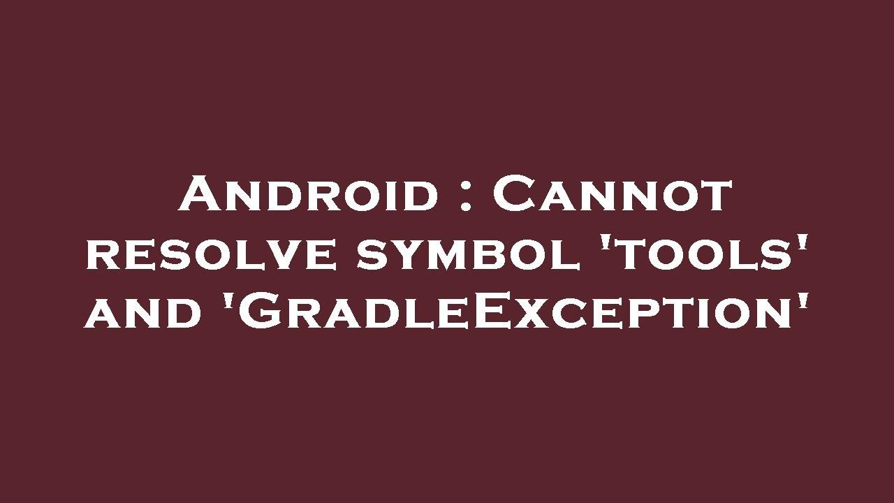 Android Cannot Resolve Symbol Tools And Gradleexception Youtube 1153