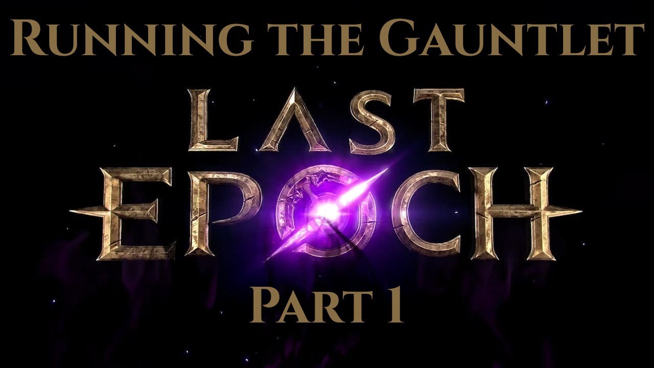 Running the Gauntlet˸ Last Epoch, Part 1 - YouTube