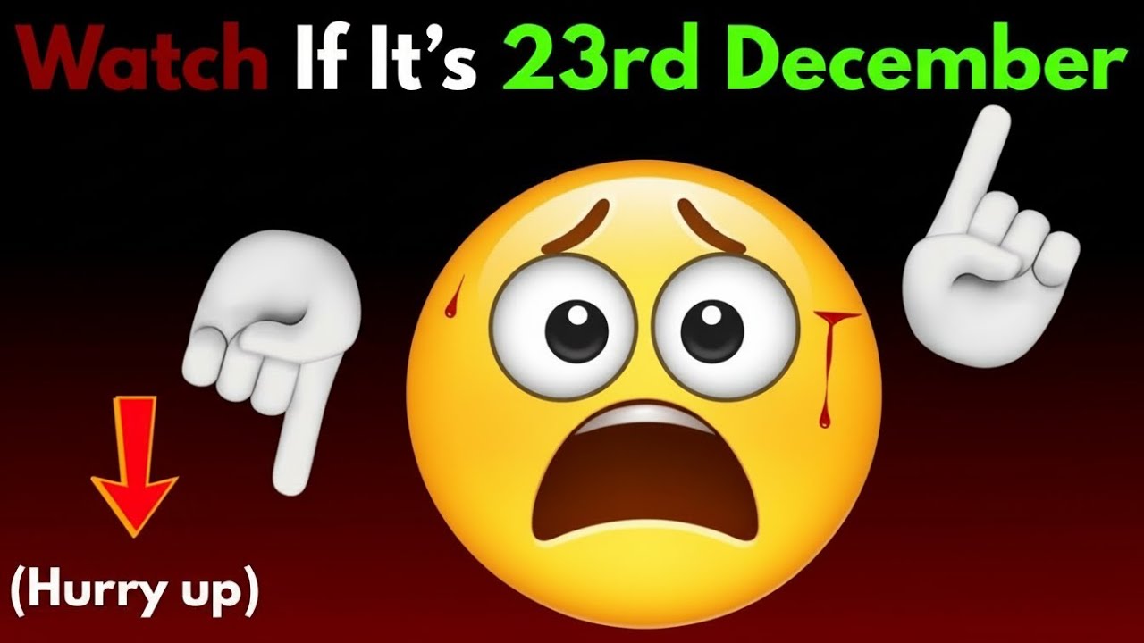 Watch this if it’s 23rd DECEMBER - YouTube