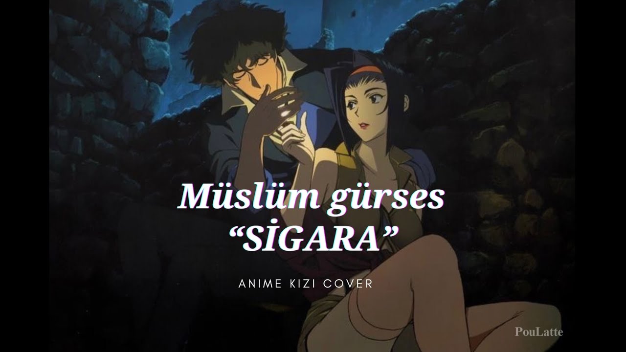 Müslüm Gürses -| Sigara |- Anime kızı Cover | Produce by PouLatte - YouTube