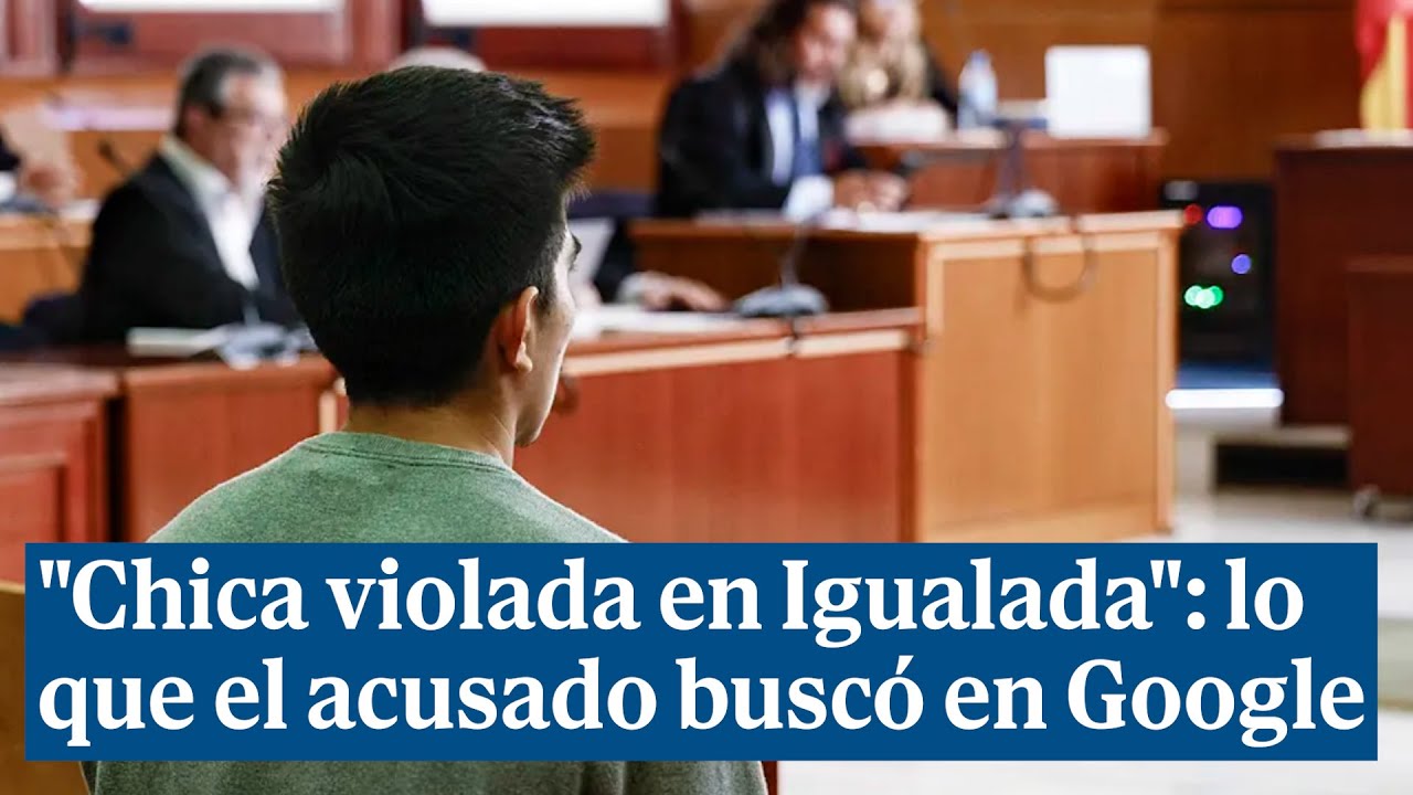 "Chica violada en Igualada", lo que el acusado buscó en Google tres ...