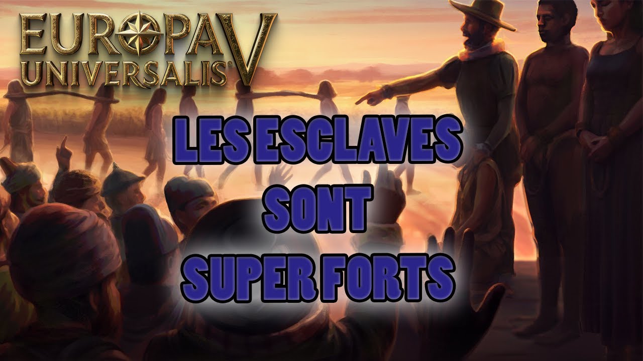 Les Esclaves dans EU5, LE MOYEN DE DEVENIR RICHE? - YouTube