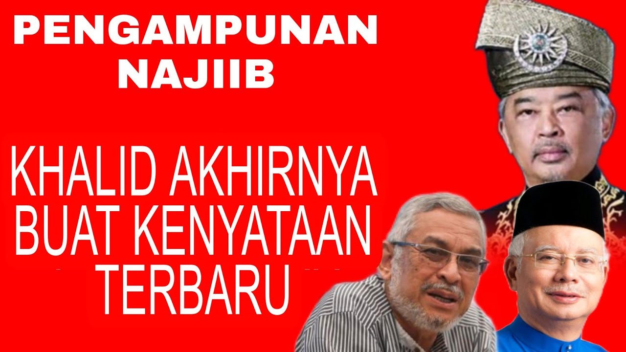 KHALID AKHIRNYA BUAT KENYATAAN TERBARU ISU PANAS PENGAMPUNAN NAJIB - YouTube
