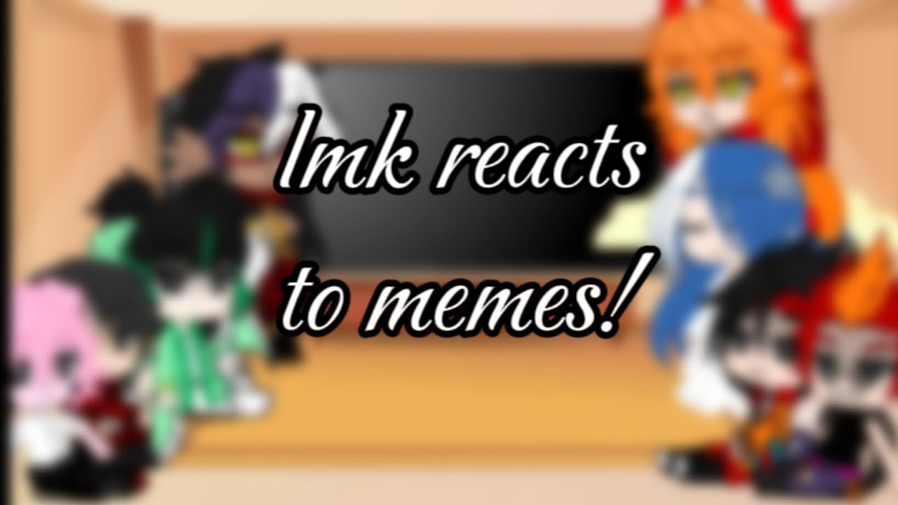 Lmk reacts to memes!||☆pt 1☆|| - YouTube