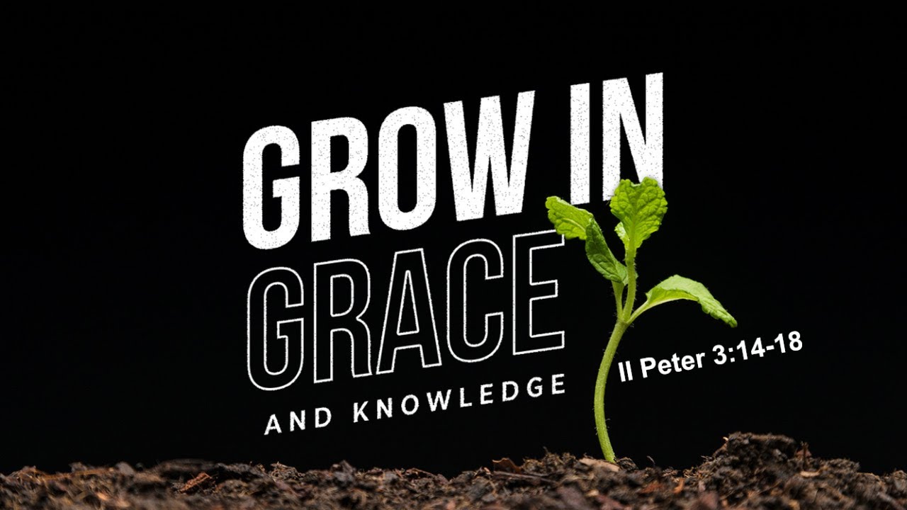 Grow in Grace and Knowledge (II Peter 3:14-18) - Sutton Lane church of Christ - YouTube