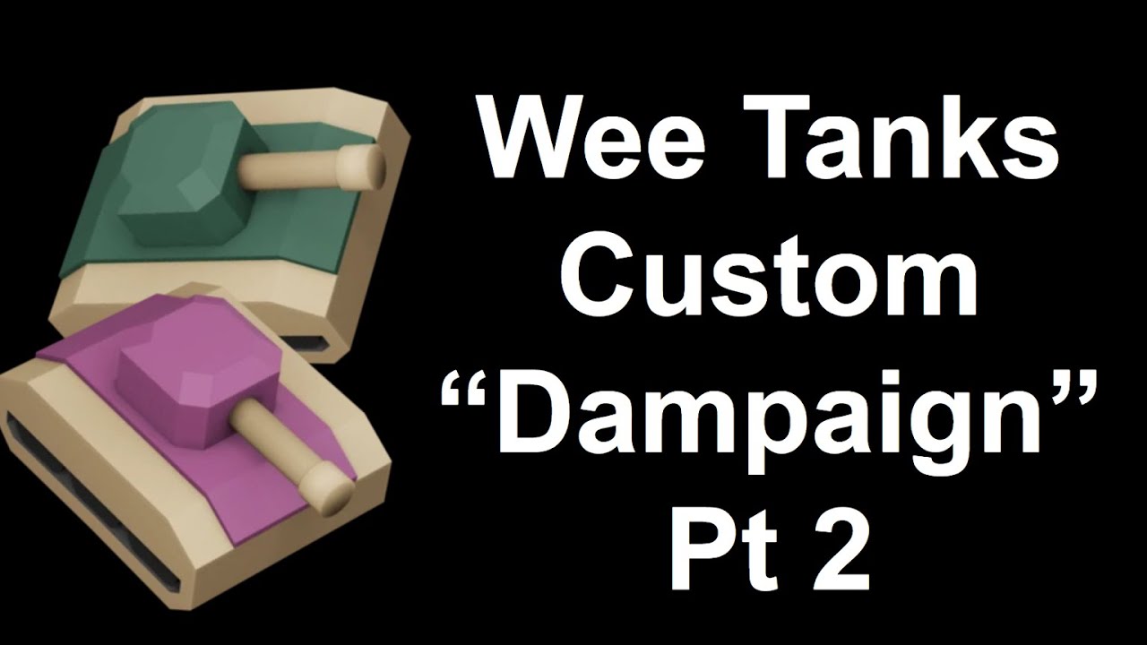 Wee Tanks Custom Campaign: "Dampaign" Pt 2 - YouTube