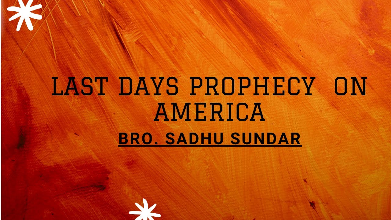 Last Days Prophecy on America Given on July 2019 - Bro Sadhu Sundar ...