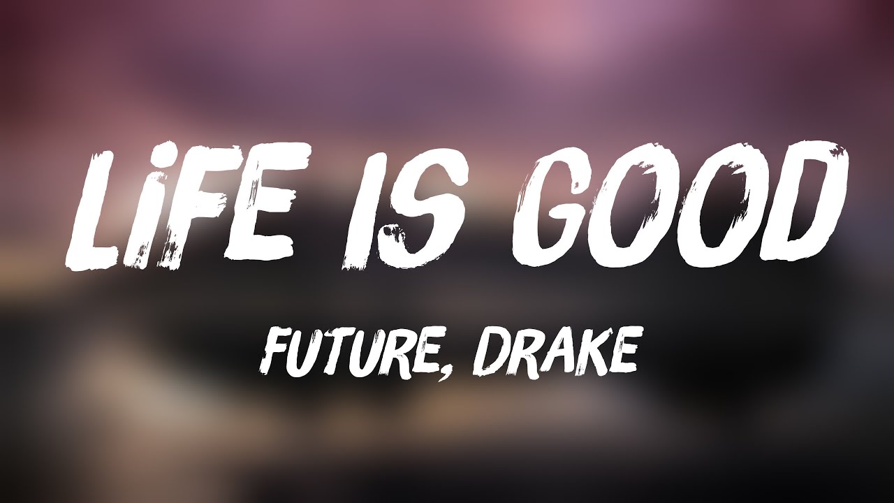 Life Is Good - Future, Drake ^Lyrics-exploring^ 💗 - YouTube