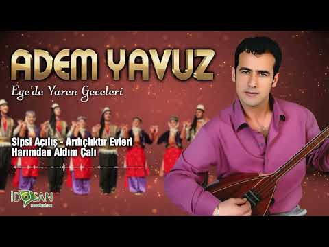 Adem Yavuz ( Sipsi Açılış -Ardıçlıktır Evleri Harmadan Aldım Çalı