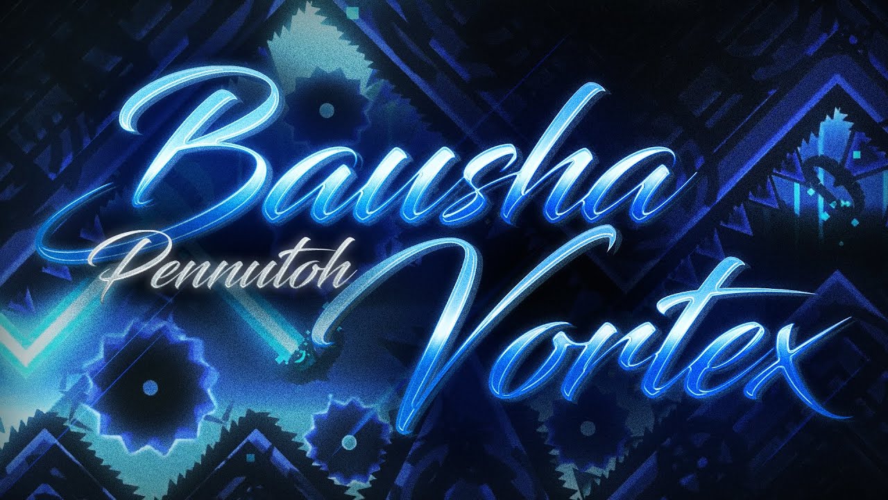 |Geometry Dash| Bausha Vortex by: Pennutoh (Extreme Demon) - 100% - YouTube