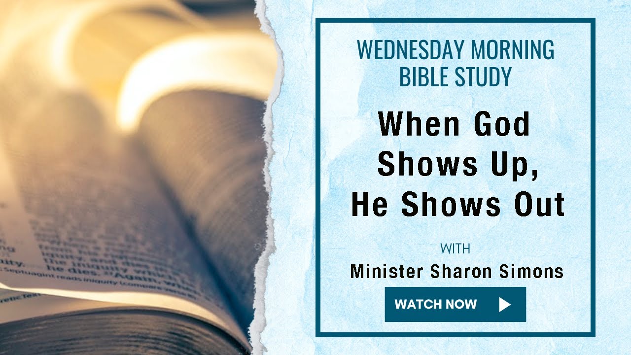 When God Shows Up, He Shows Out - Wednesday Morning Bible Study Live ...