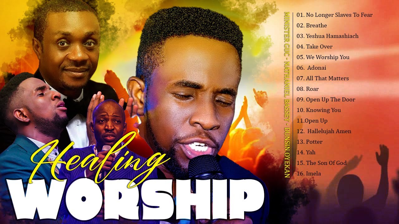 Healing Worship Music Mix of Minister Guc, Nathaniel Bassey,Dunsin ...