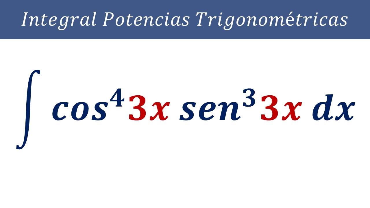 Integral con Potencias de Funciones Trigonométricas cos^4 sen^3 3x dx ...