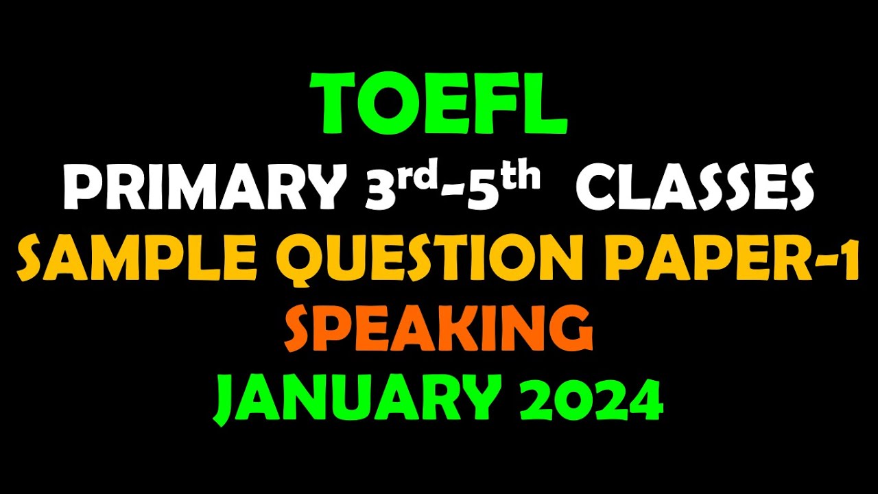 TOEFL PRIMARY 3rd-5th CLASSES SAMPLE QUESTION PAPER-1 SPEAKING JANUARY ...