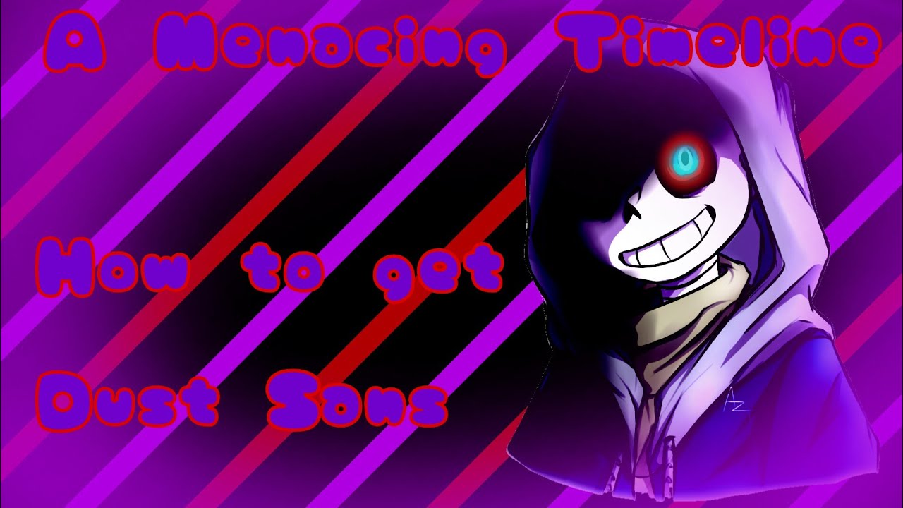 A Menacing Timeline - How to get Dust Sans(For those who doesn't knows ...
