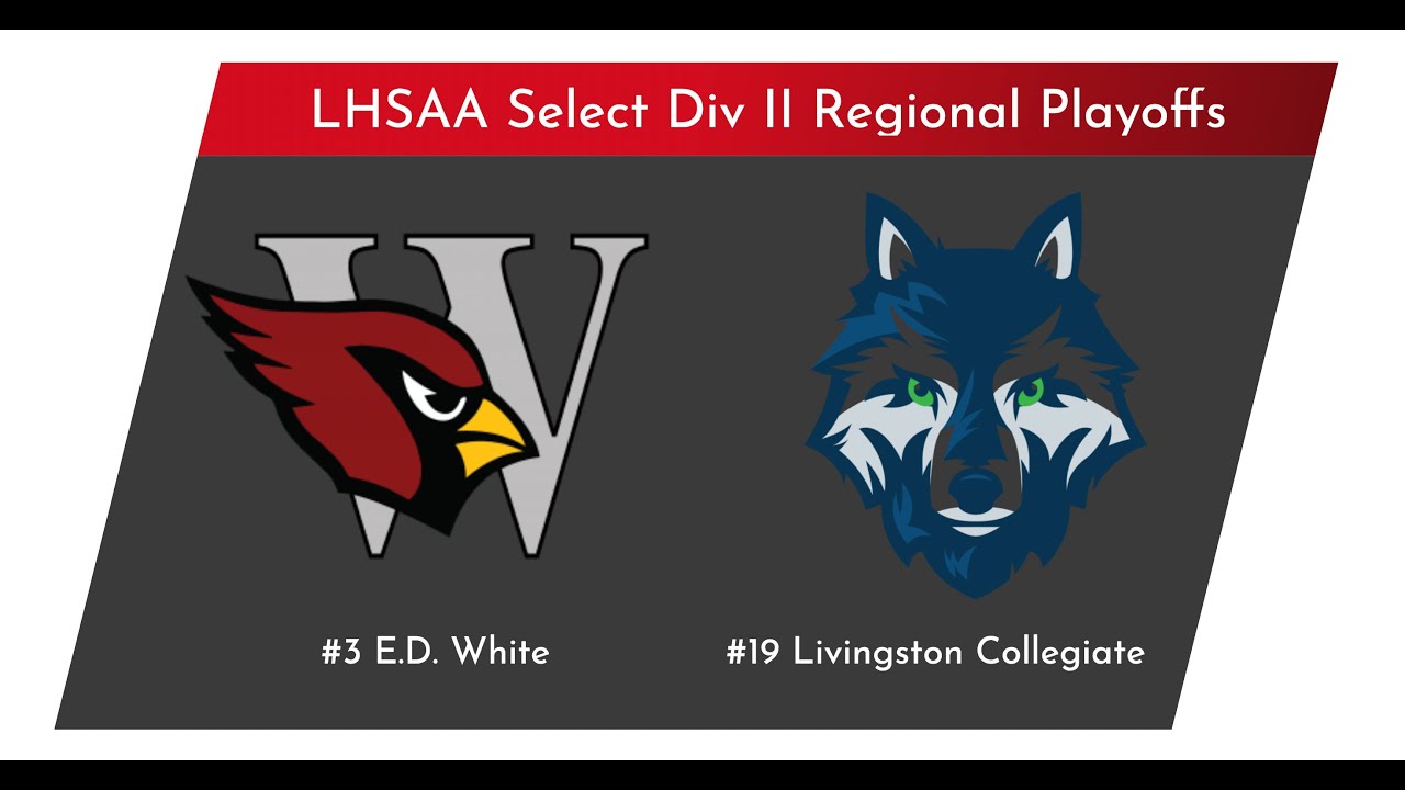 #3 E.D. White vs #19 Livingston Collegiate Select Div II Regional ...