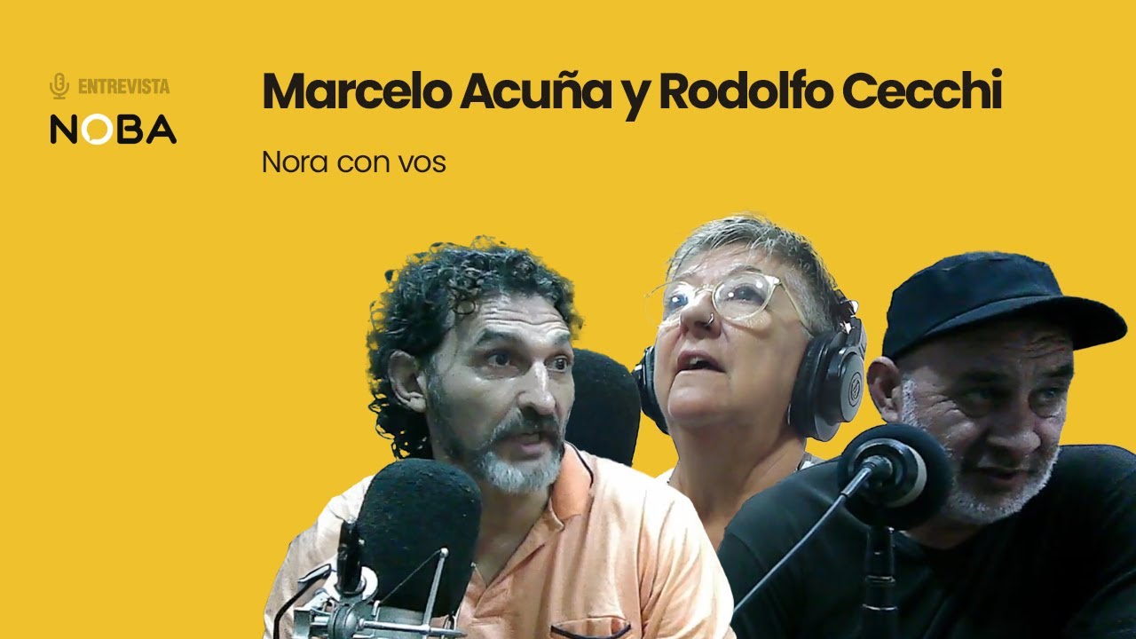 Radio Noba 🟡Nora con vos - Marcelo Acuña y Rodolfo Cecchi (04/03/25 ...