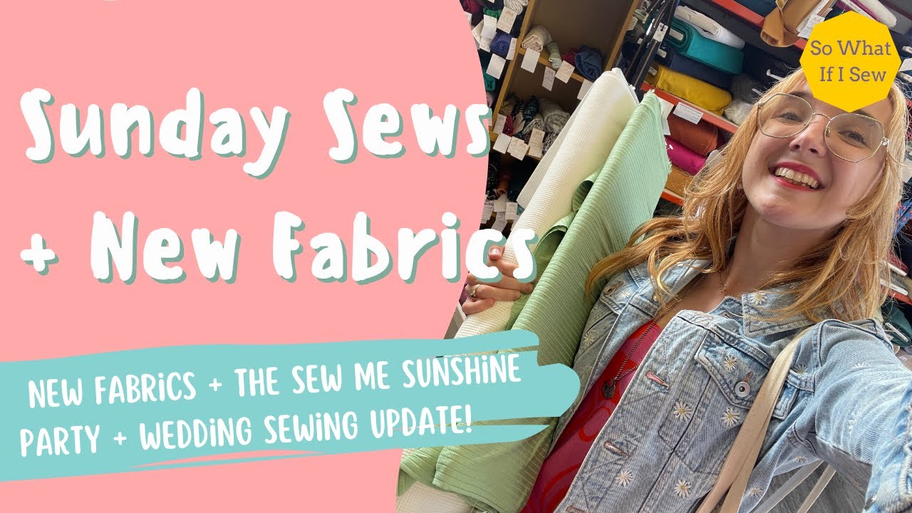 Sunday Sews + The Sew Me Sunshine Party | So What If I Sew - YouTube