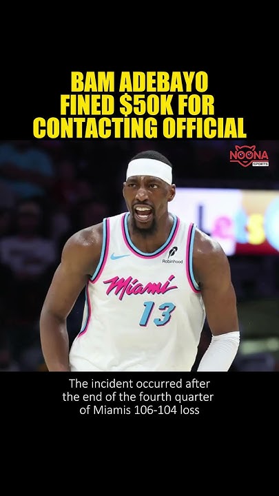 BAM ADEBAYO FINED $50K FOR CONTACTING OFFICIAL #bamedebayo #miaheat #fined - YouTube