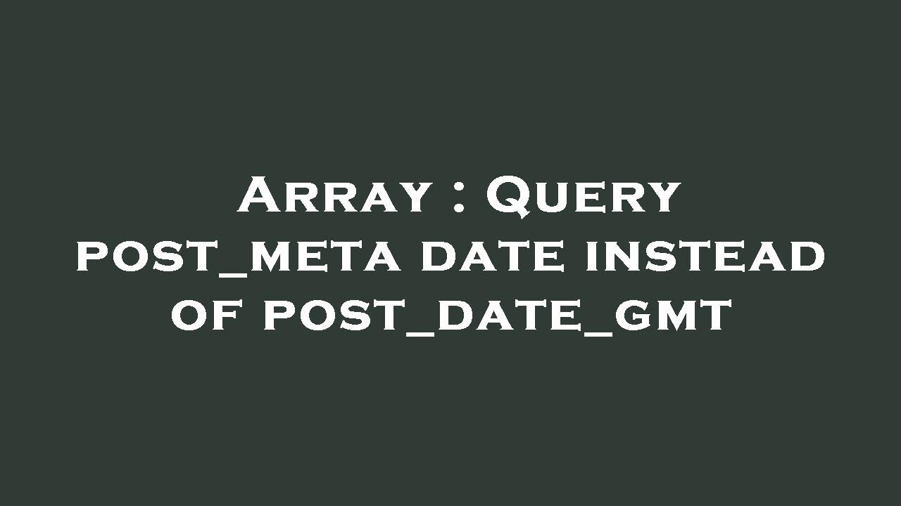 Array : Query post_meta date instead of post_date_gmt - YouTube