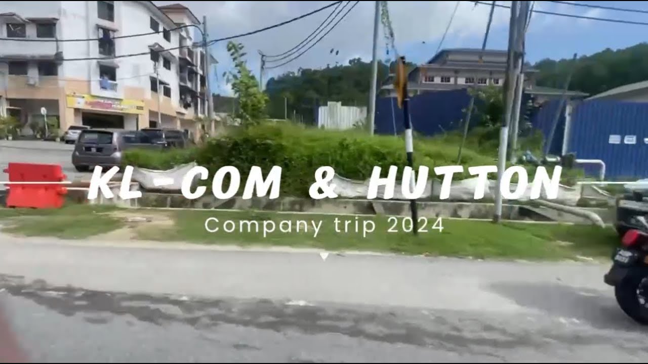 KL Com & Hutton Company Trip 2024 - YouTube
