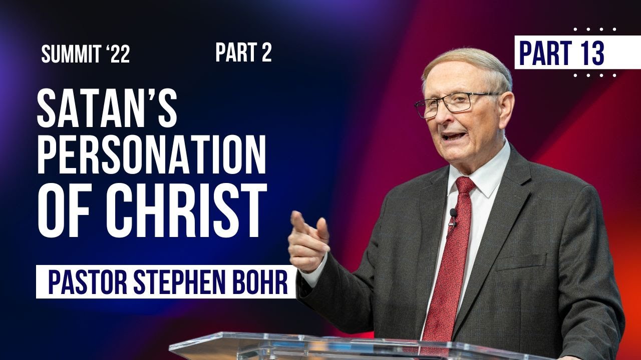 13. Satan's Personation of Christ: When and Why ? (Pt 2) - Pastor Stephen Bohr || SUMMIT '22 ...