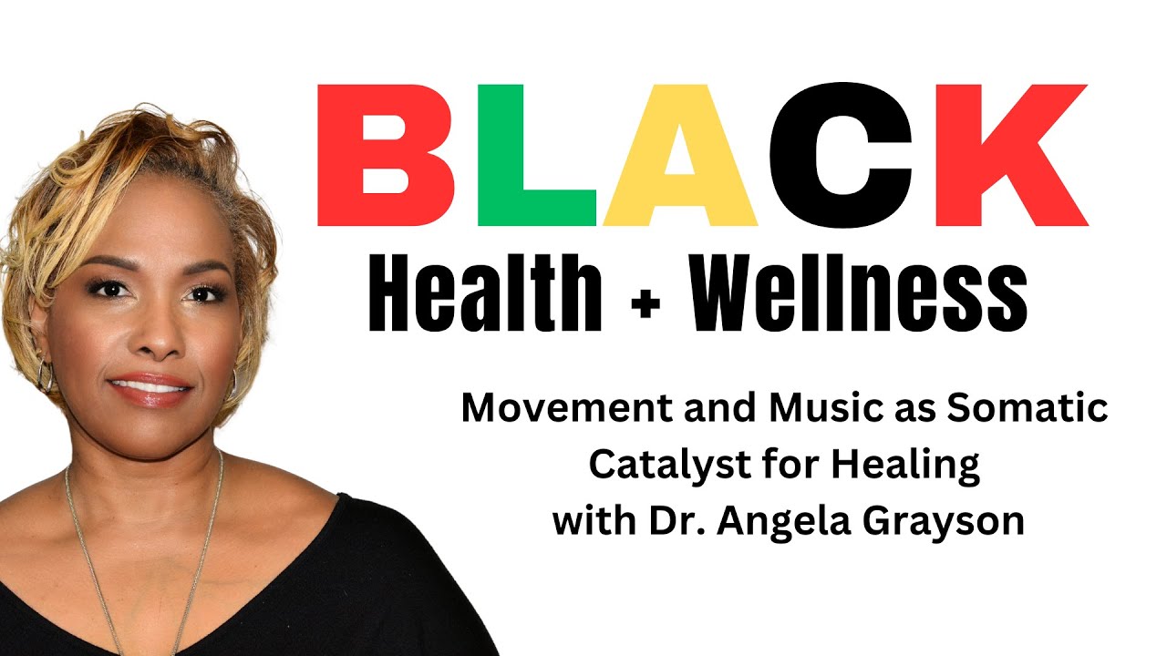 Movement and Music as Somatic Catalyst for Healing with Dr. Angela ...